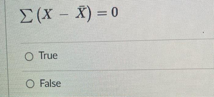 Solved Σ (X - X) = 0 O True O False | Chegg.com