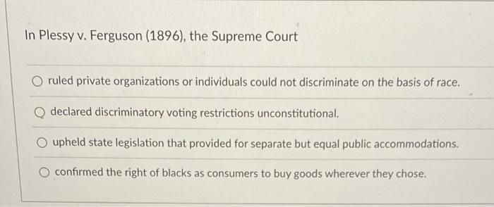 In Plessy v. Ferguson (1896), the Supreme Court O | Chegg.com