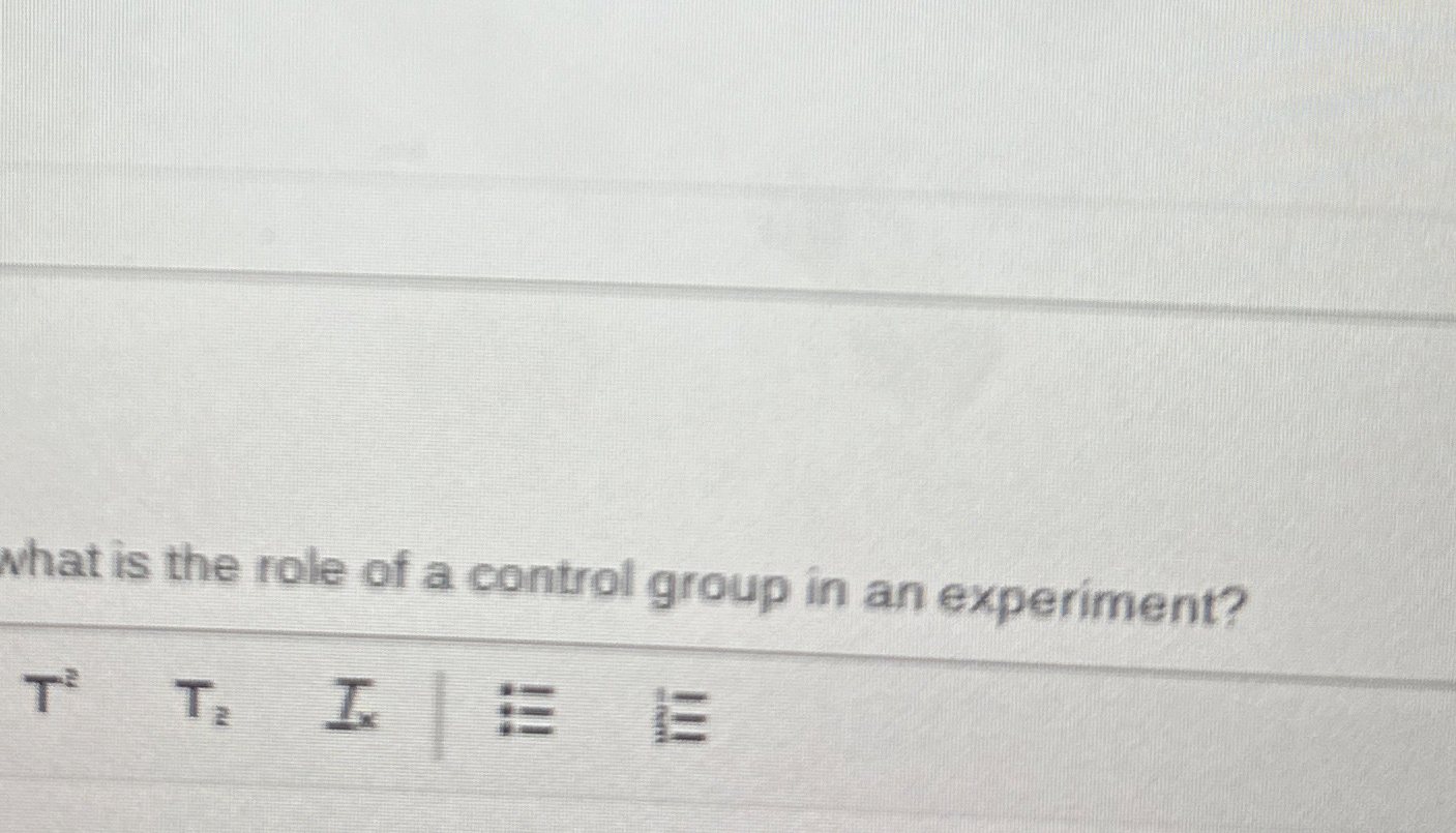 Solved what is the role of a control group in an experiment? | Chegg.com