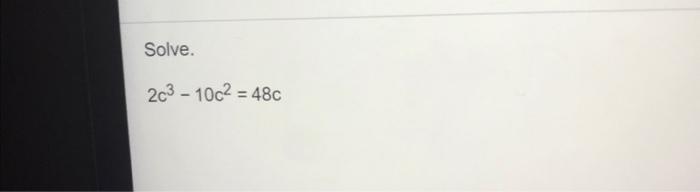 Solved Solve. 2c3 - 10c2 = 480 | Chegg.com