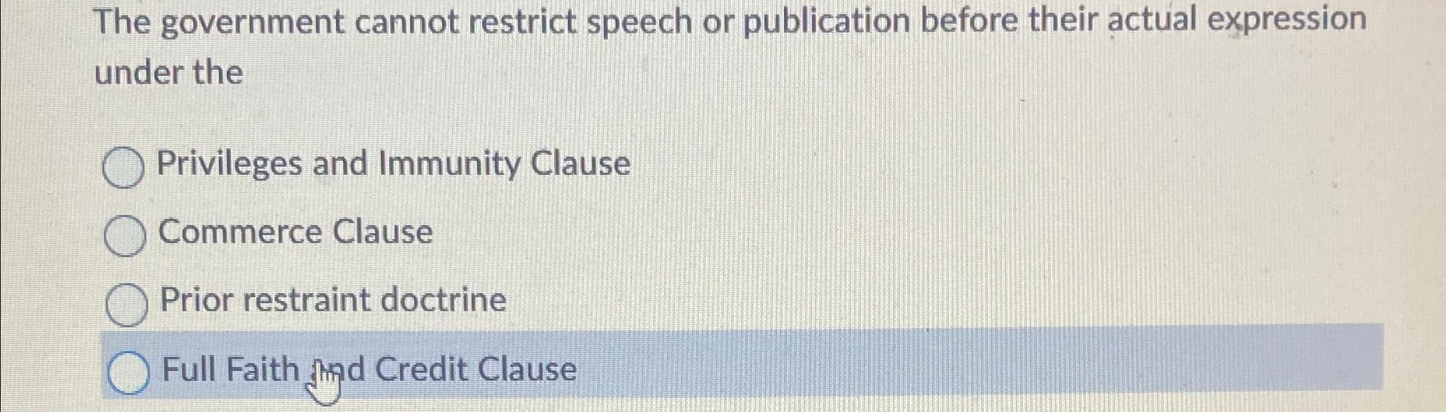 Solved The government cannot restrict speech or publication | Chegg.com