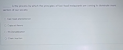 Solved is the process by which the principles of fast-food | Chegg.com