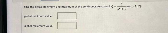 Solved = Find the global minimum and maximum of the | Chegg.com