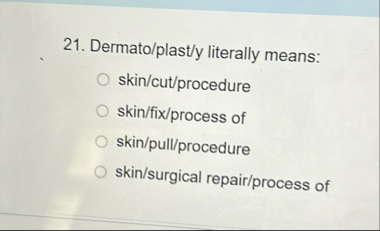 Solved Dermato/plast/y literally | Chegg.com