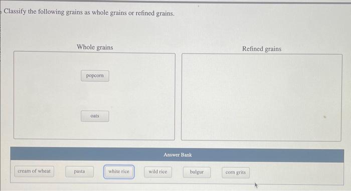 Solved Classify the following grains as whole grains or | Chegg.com