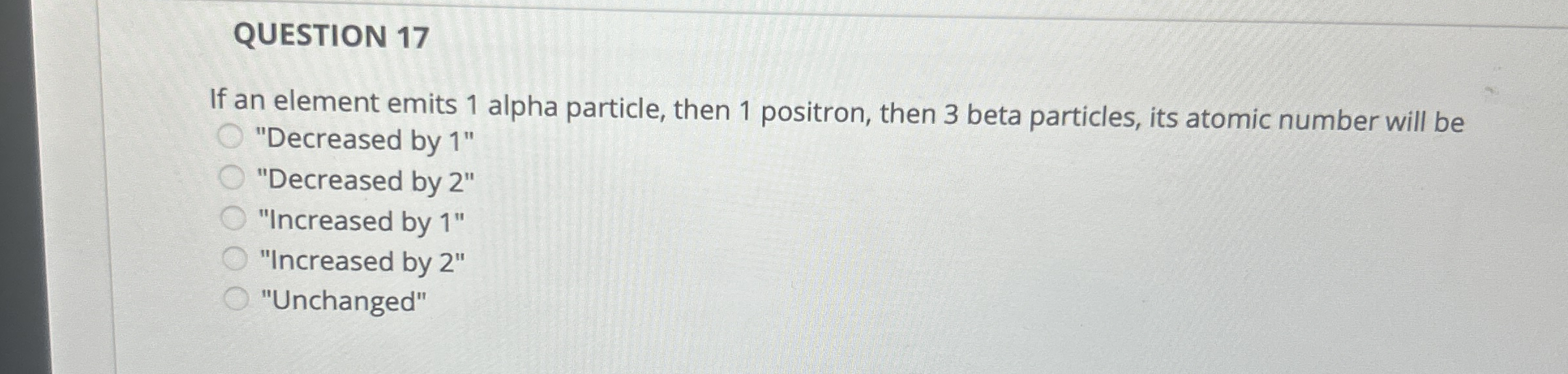 Solved QUESTION 17If an element emits 1 ﻿alpha particle, | Chegg.com
