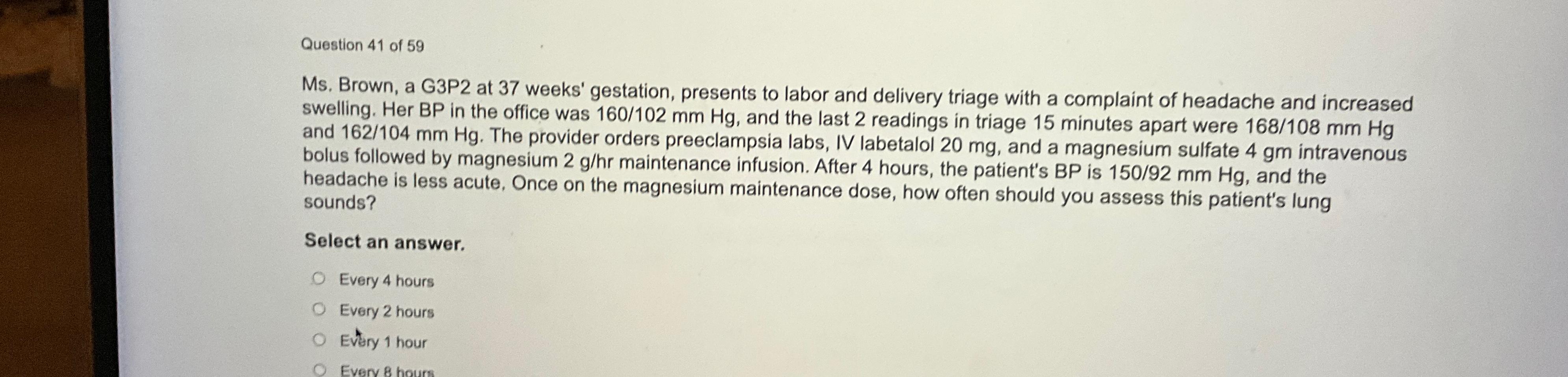 Question 41 ﻿of 59Ms. ﻿Brown, a G3P2 ﻿at 37 ﻿weeks' | Chegg.com