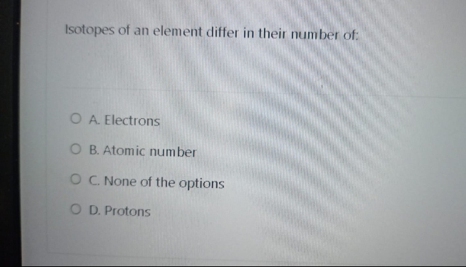 Isotopes of an element differ in their number of:A. | Chegg.com