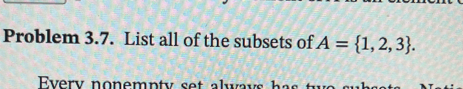 Solved Problem 3.7. ﻿List all of the subsets of A={1,2,3}. | Chegg.com