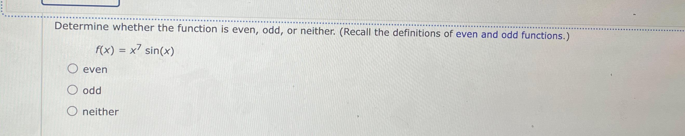 Solved Determine whether the function is even, odd, or | Chegg.com