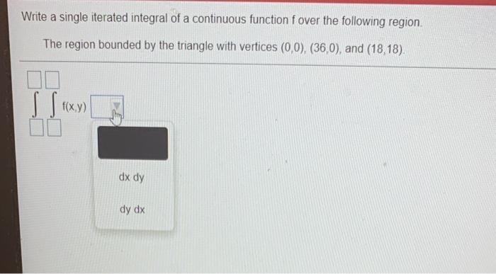 Solved Write a single iterated integral of a continuous | Chegg.com