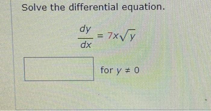 Solved Solve the differential equation. dy 7x7 dx for y = 0 | Chegg.com