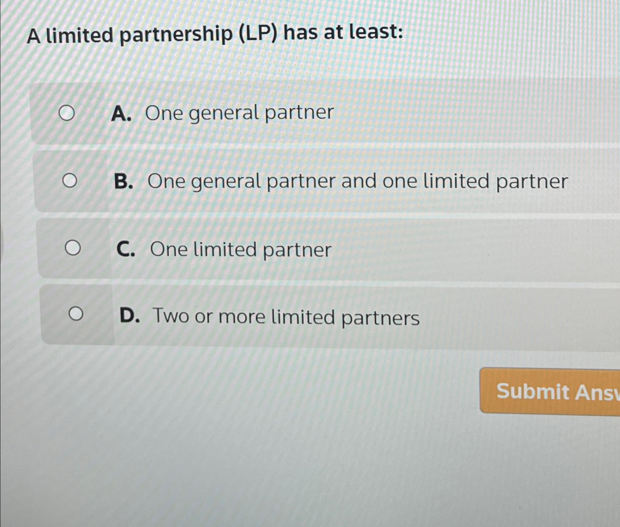 Solved A limited partnership (LP) ﻿has at least:A. ﻿One | Chegg.com