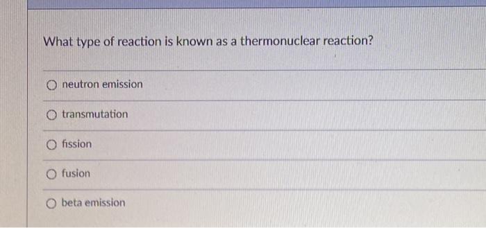 Solved What type of reaction is known as a thermonuclear | Chegg.com
