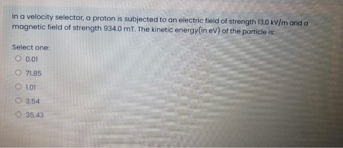 Solved In a velocity selector, a proton is subjected to an | Chegg.com