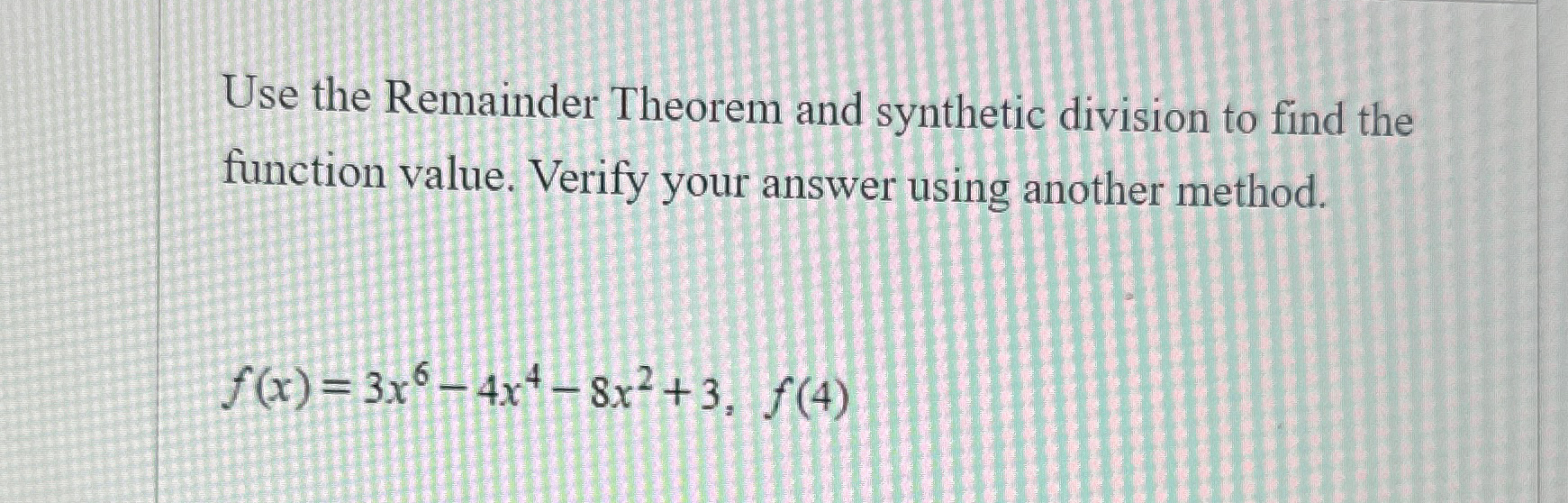 Solved Use the Remainder Theorem and synthetic division to | Chegg.com