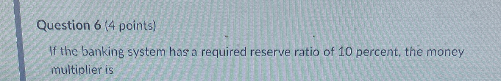 Solved Question 6 (4 ﻿points)If the banking system has a | Chegg.com