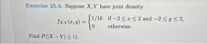 Solved Exercise 25.4. Suppose X, Y have joint density | Chegg.com
