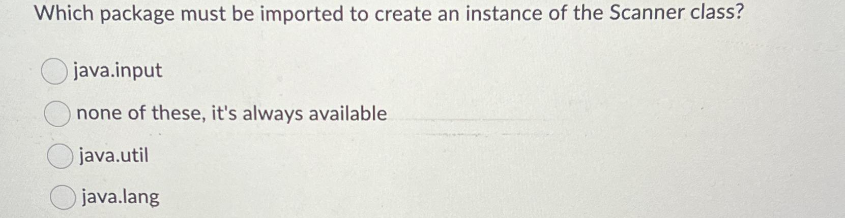 Solved Which package must be imported to create an instance | Chegg.com
