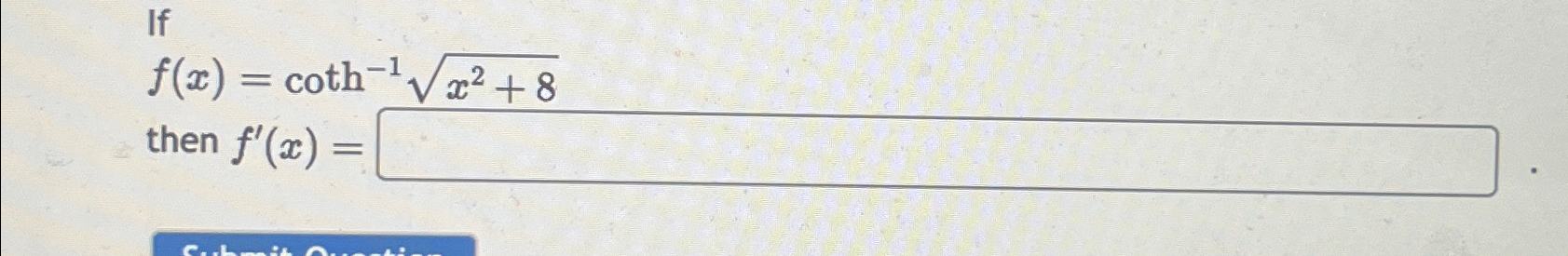 Solved Iff(x)=coth-1x2+82 ﻿then f'(x)= | Chegg.com