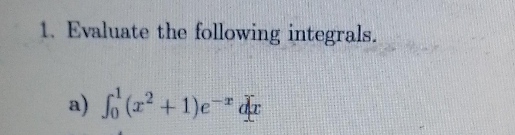 Solved 1. Evaluate the following integrals. a) | Chegg.com