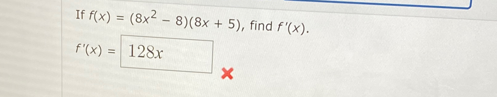 Solved If f(x)=(8x2-8)(8x+5), ﻿find f'(x)f'(x)= | Chegg.com