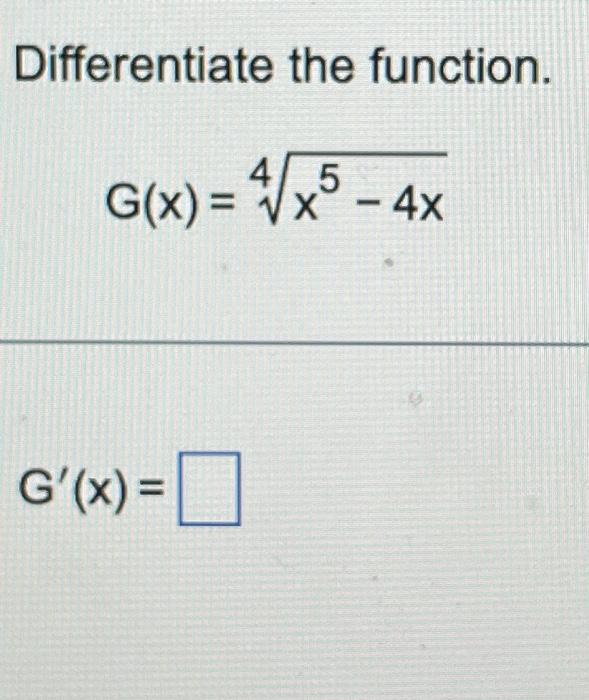 Solved Differentiate the function. G(x)=4x5−4x G′(x)= | Chegg.com