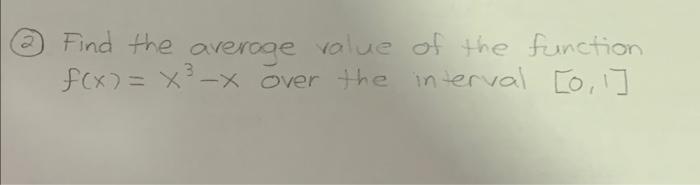 Solved Find the average value of the function f(x)=x3−x over | Chegg.com