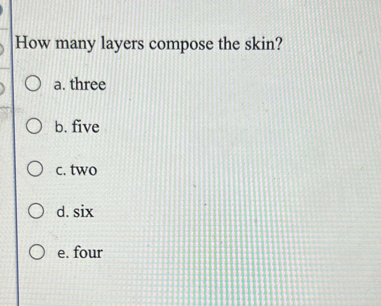 Solved How many layers compose the skin?a. ﻿threeb. ﻿fivec. | Chegg.com