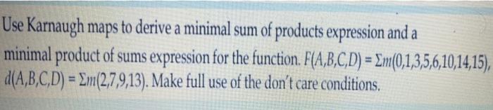Solved Use Karnaugh maps to derive a minimal sum of products | Chegg.com