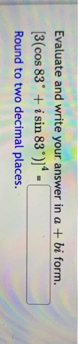 Solved Evaluate and write your answer in a + bi form. [3(cos | Chegg.com