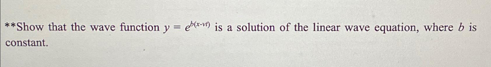 Solved Show that the wave function y=eb(x-vt) ﻿is a solution | Chegg.com