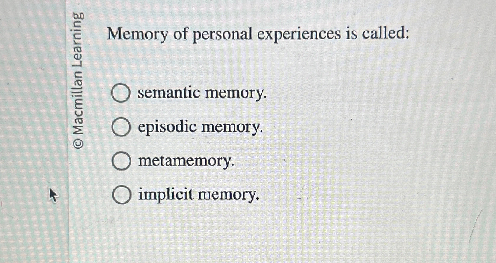Solved Memory of personal experiences is called:semantic | Chegg.com