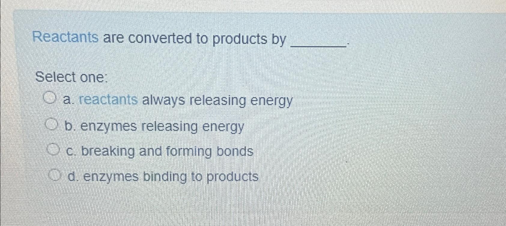 Solved Reactants are converted to products bySelect one:a. | Chegg.com