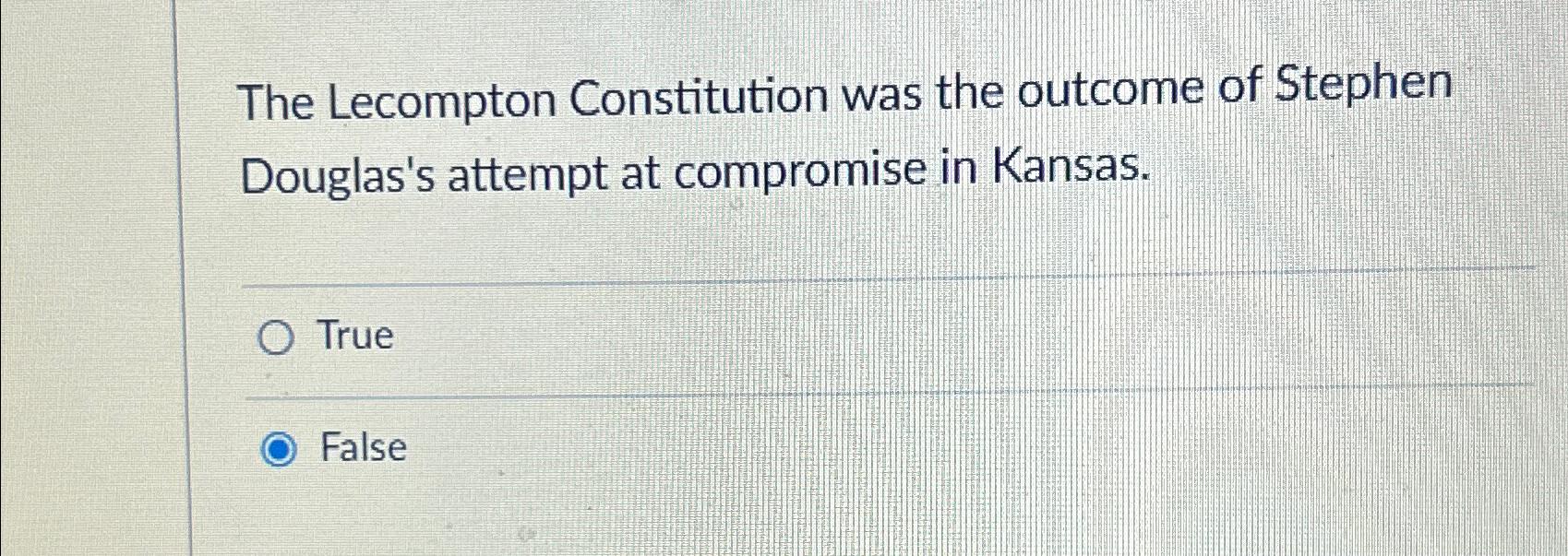 Solved The Lecompton Constitution was the outcome of Stephen | Chegg.com
