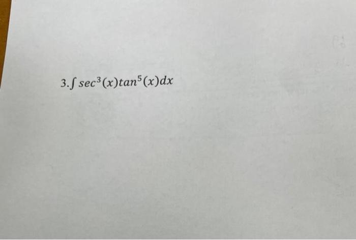 Solved ∫sec3(x)tan5(x)dx | Chegg.com