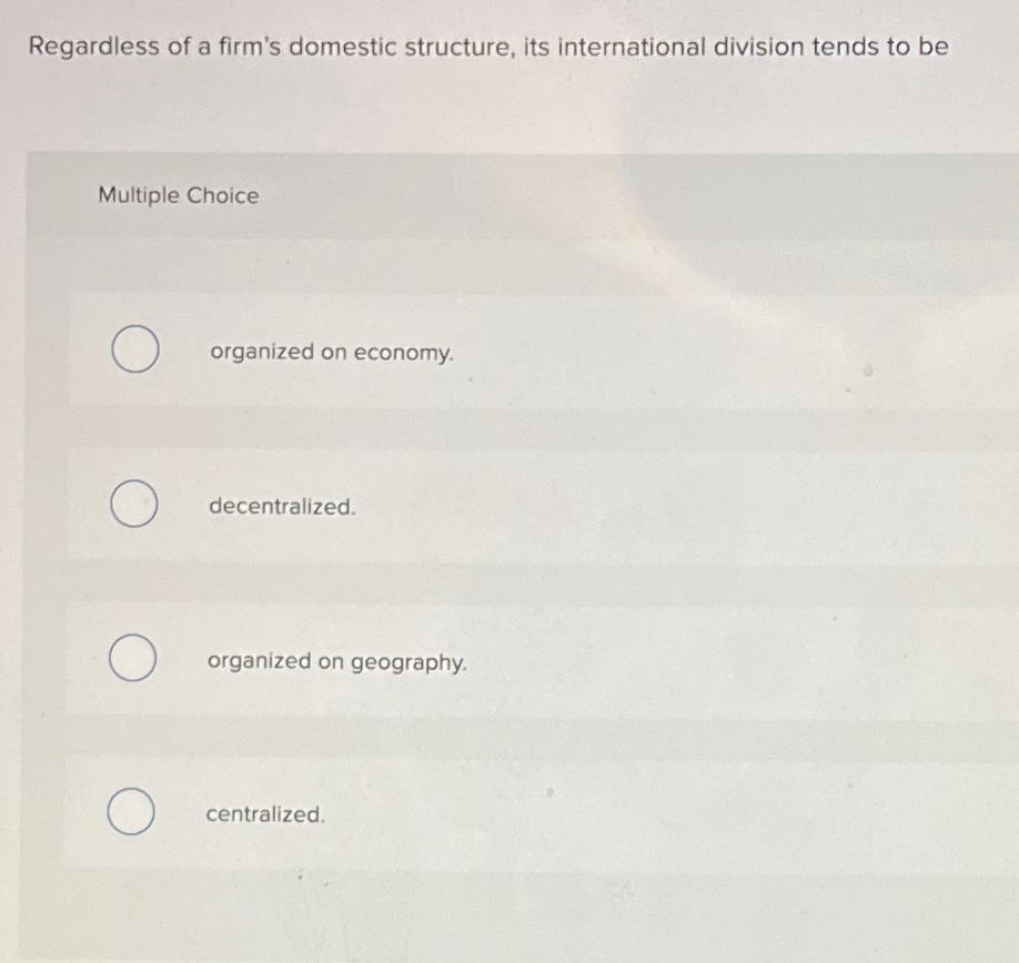 Solved Regardless of a firm's domestic structure, its | Chegg.com