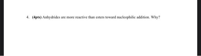 Solved 4. (4pts) Anhydrides are more reactive than esters | Chegg.com