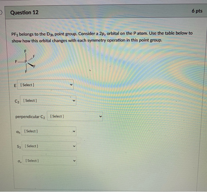 Solved Question 12 6 pts PF5 belongs to the D3h point group. | Chegg.com