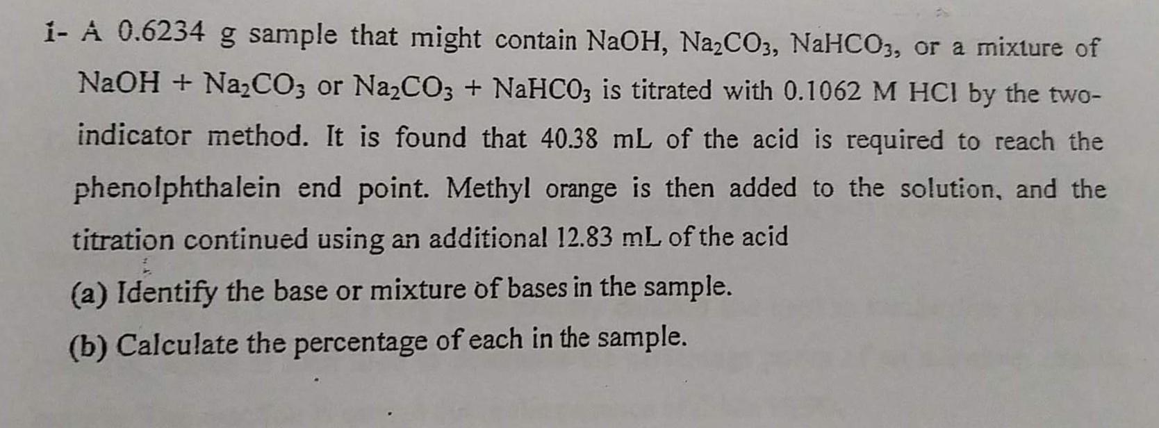 Solved 1- A 0.6234 g sample that might contain NaOH, Na2CO3, | Chegg.com
