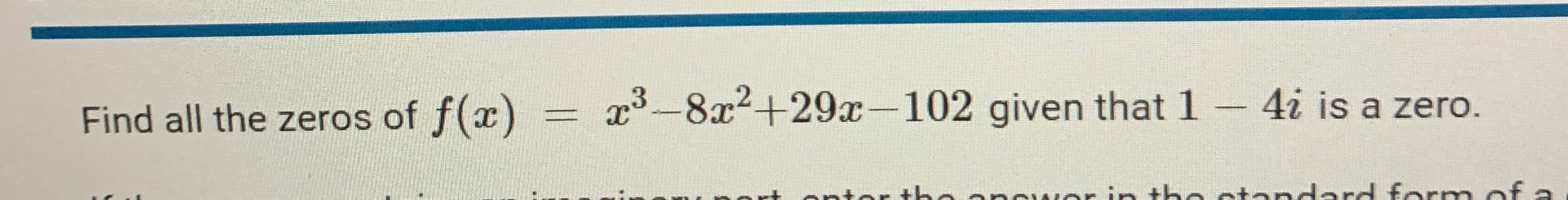 Solved Find all the zeros of f(x)=x3-8x2+29x-102 ﻿given that | Chegg.com