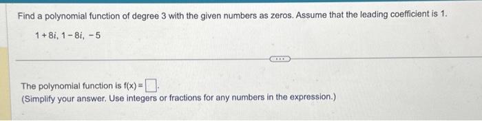 Solved Find a polynomial function of degree 3 with the given | Chegg.com