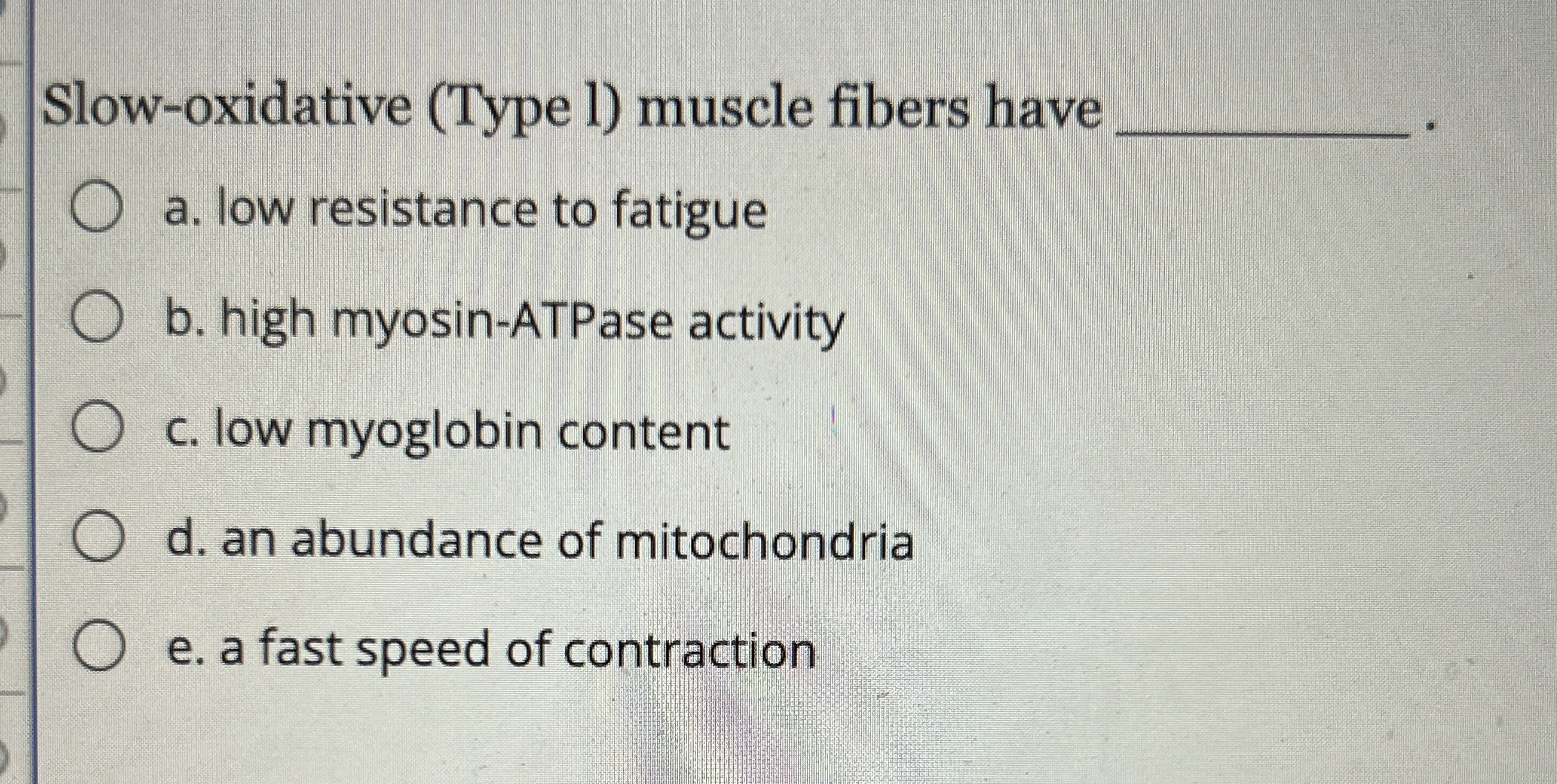 Solved Slow-oxidative (Type l) ﻿muscle fibers havea. ﻿low | Chegg.com