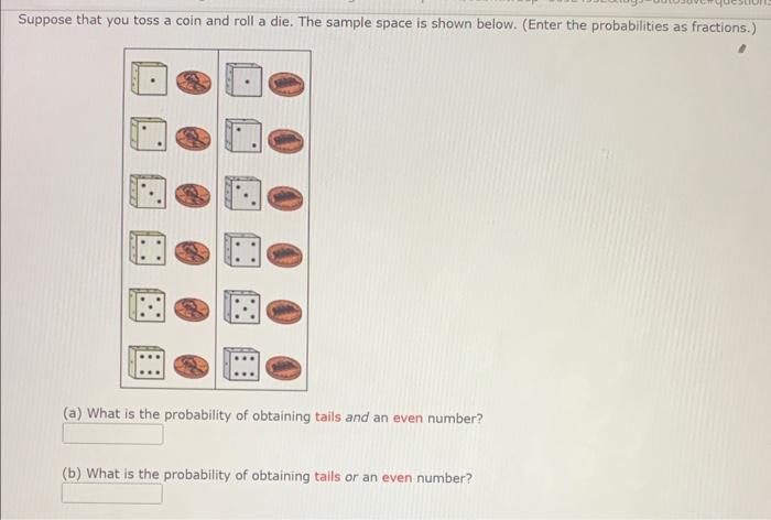 Solved Suppose that you toss a coin and roll a die. The | Chegg.com