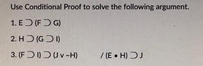 Solved Use Conditional Proof to solve the following | Chegg.com