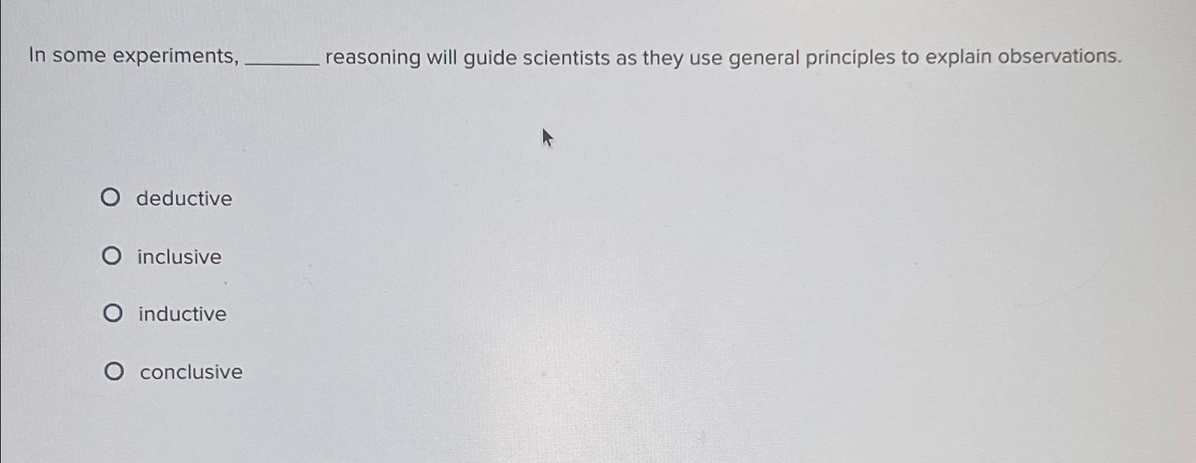 Solved In some experiments, reasoning will guide scientists | Chegg.com