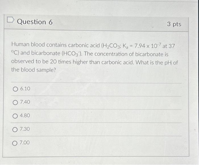 Solved Question 6 Human blood contains carbonic acid (H₂CO3; | Chegg.com