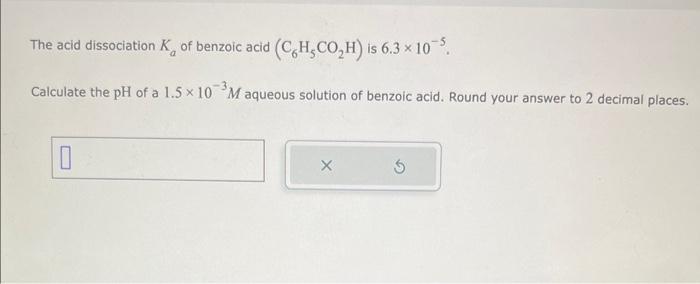 Solved The acid dissociation Ka of benzoic acid (C6H5CO2H) | Chegg.com