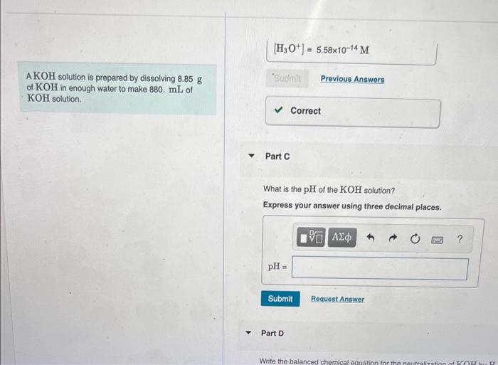 Solved [H3O+]=5.58×10−14M A KOH solution is prepared by | Chegg.com