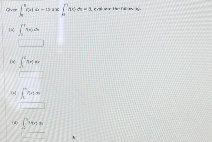 Solved Given ∫05f(x)dx=15 and ∫57f(x)dx=8, evaluate the | Chegg.com